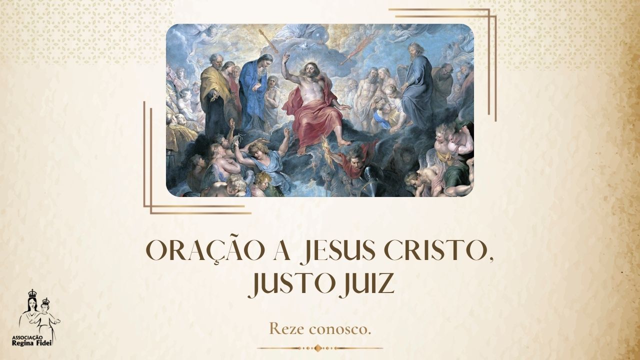 Reze conosco - Oração a Jesus Cristo, justo juiz - Regina Fidei